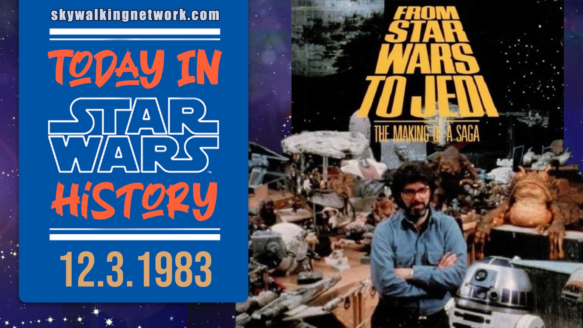 12/3/1983 TODAY IN STAR WARS HISTORY: From Star Wars to Jedi - The ...