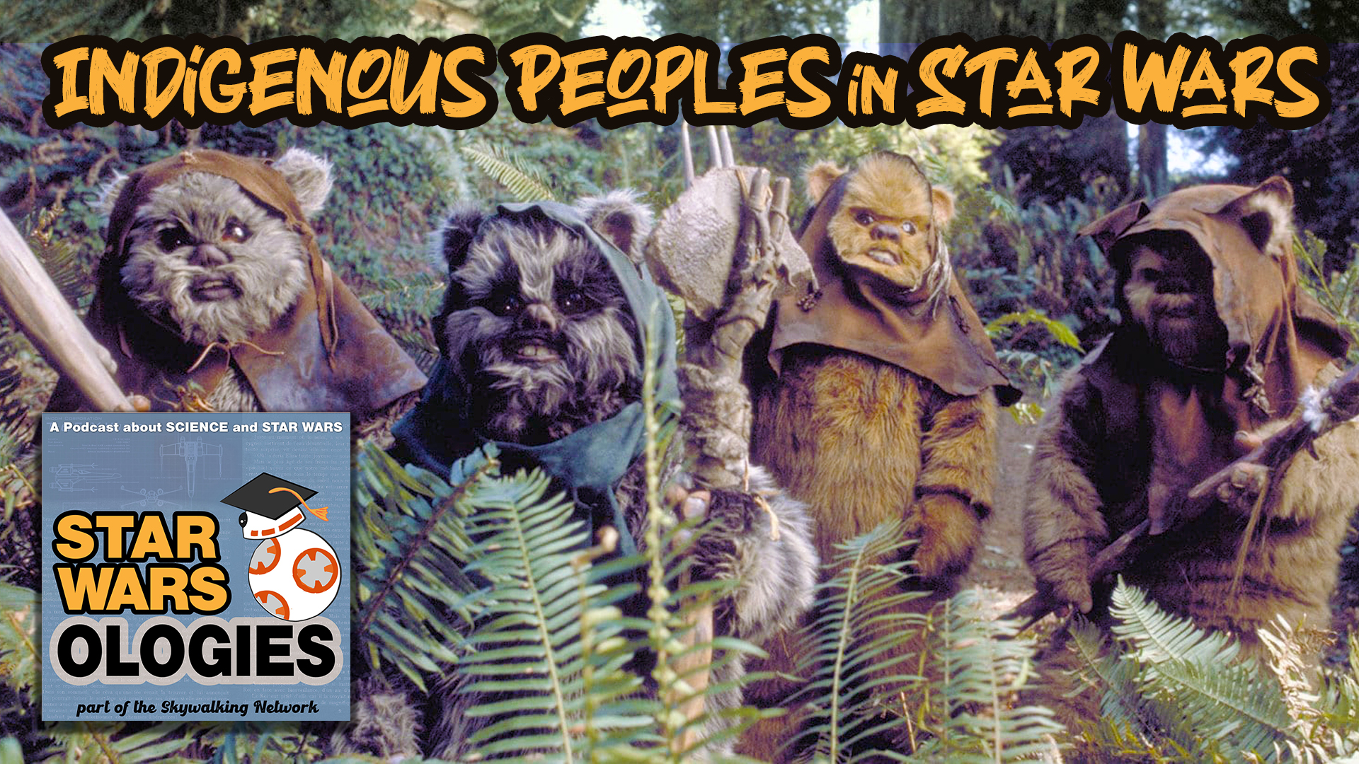 Star Warsologies 29: Indigenous Peoples of Star Wars