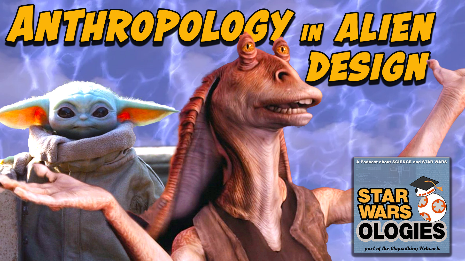Star Warsologies 47: Anthropology in Alien Design - Skywalking Network